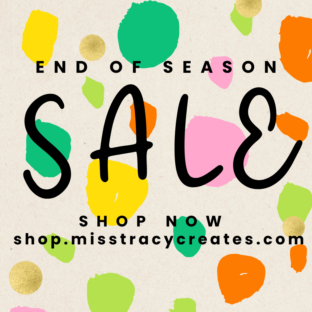 End of the Season Sale! – Miss Tracy Creates
